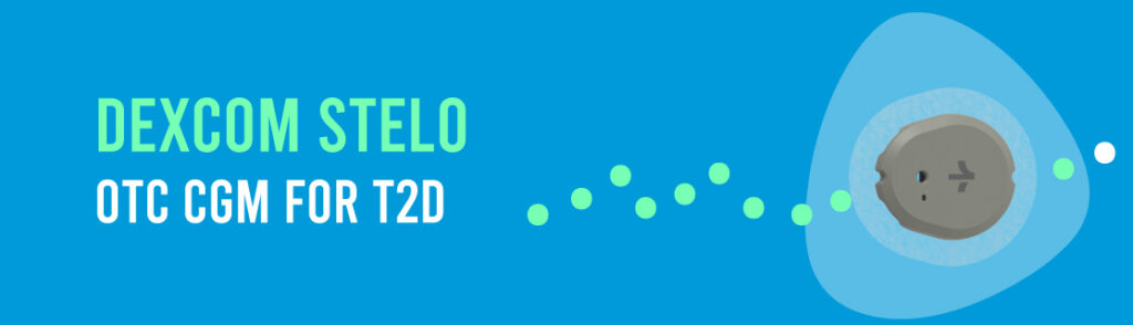 Dexcom Stelo: First Over-the-Counter CGM Arrives!